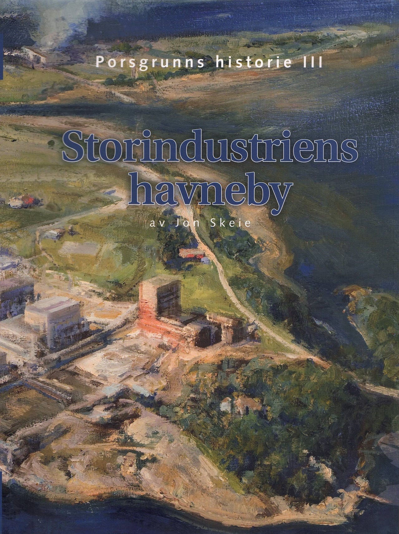 Porsgrunns historie - Storindustriens havneby - Bind III av Jon Skeie ...