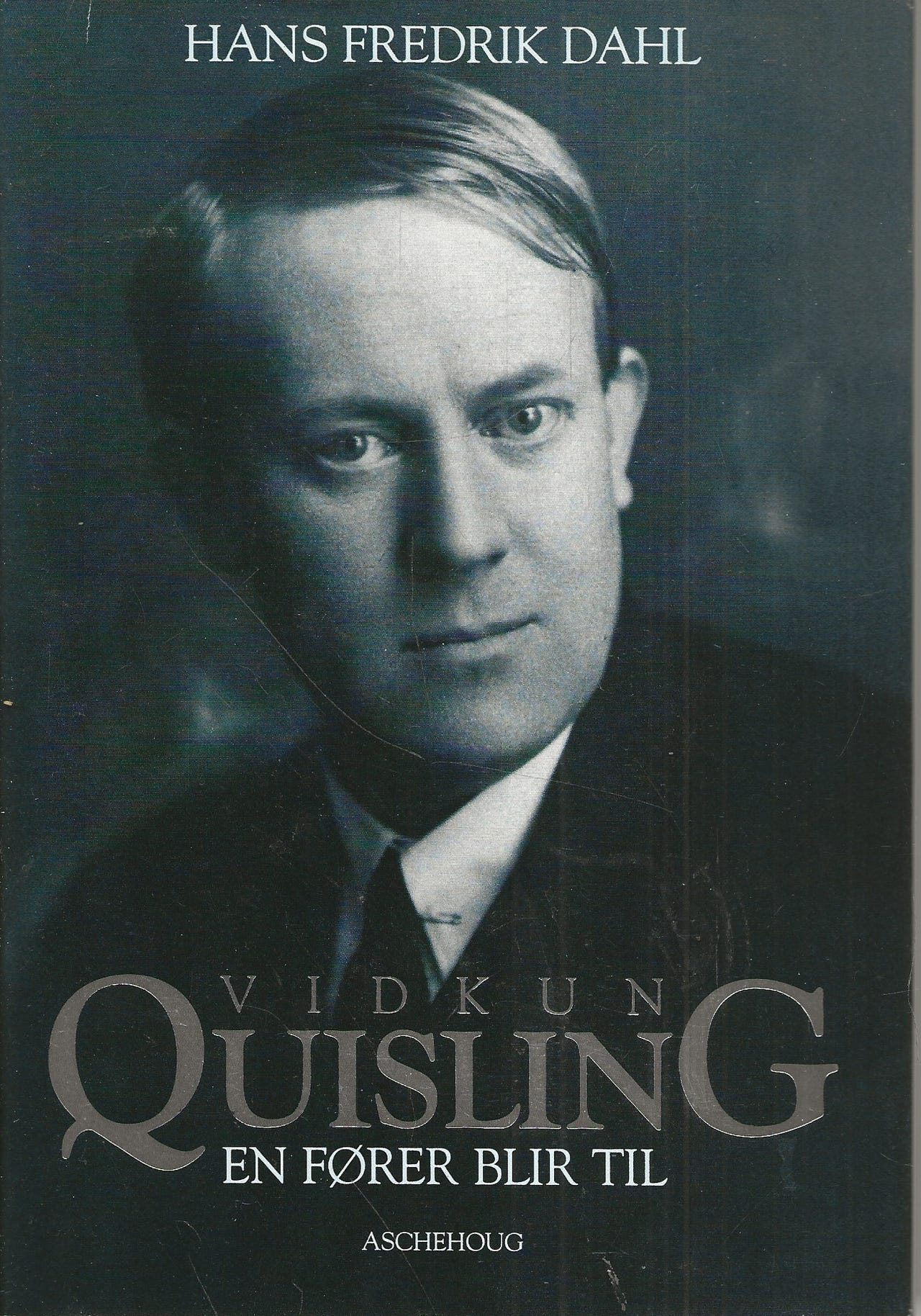 Hans Fredrik Dahl: Vidkun Quisling - en fører blir til - Aschehoug 1991 ...