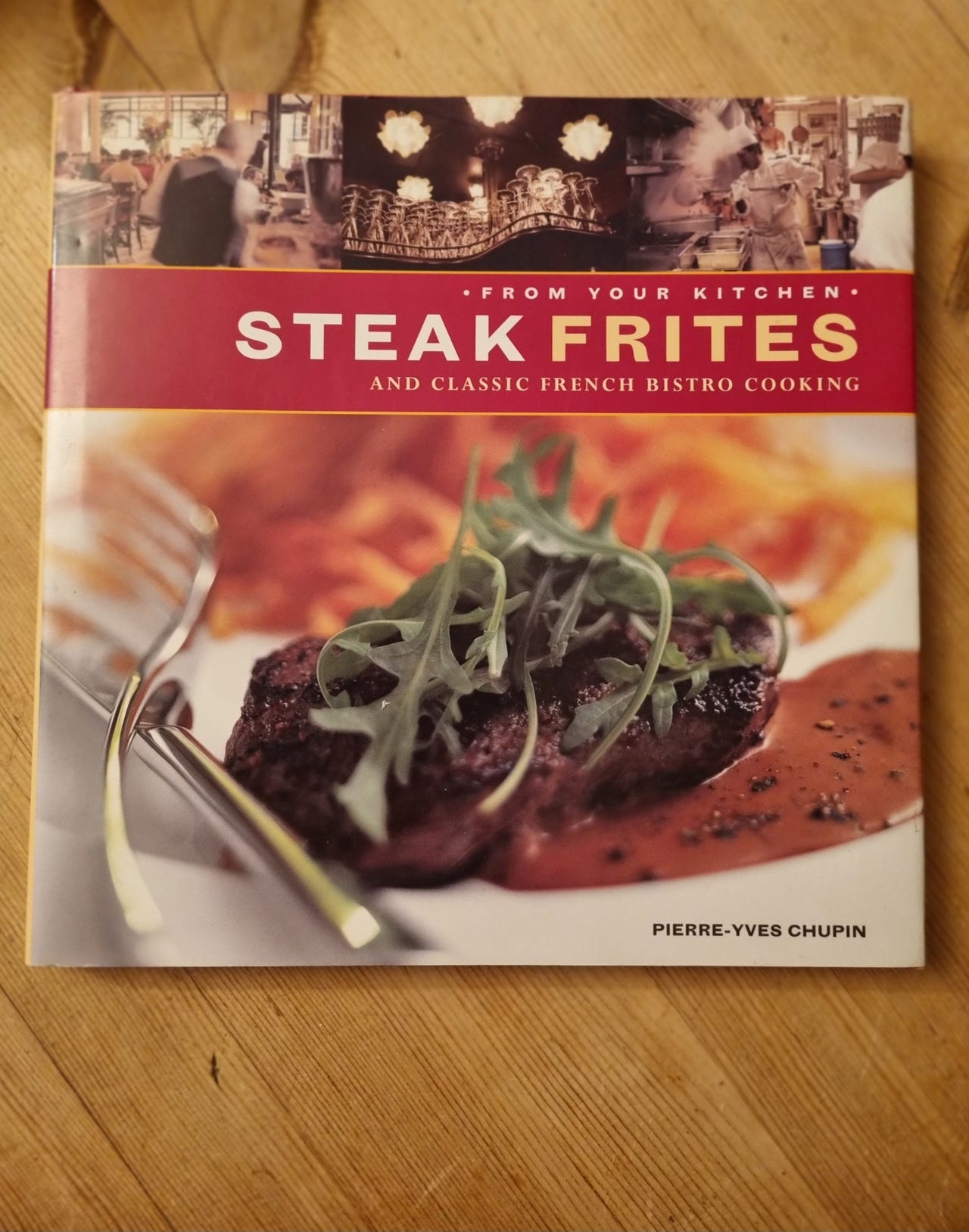 Steak Frites and Classic French Bistro Cooking - Pierre-Yves Chupin ...