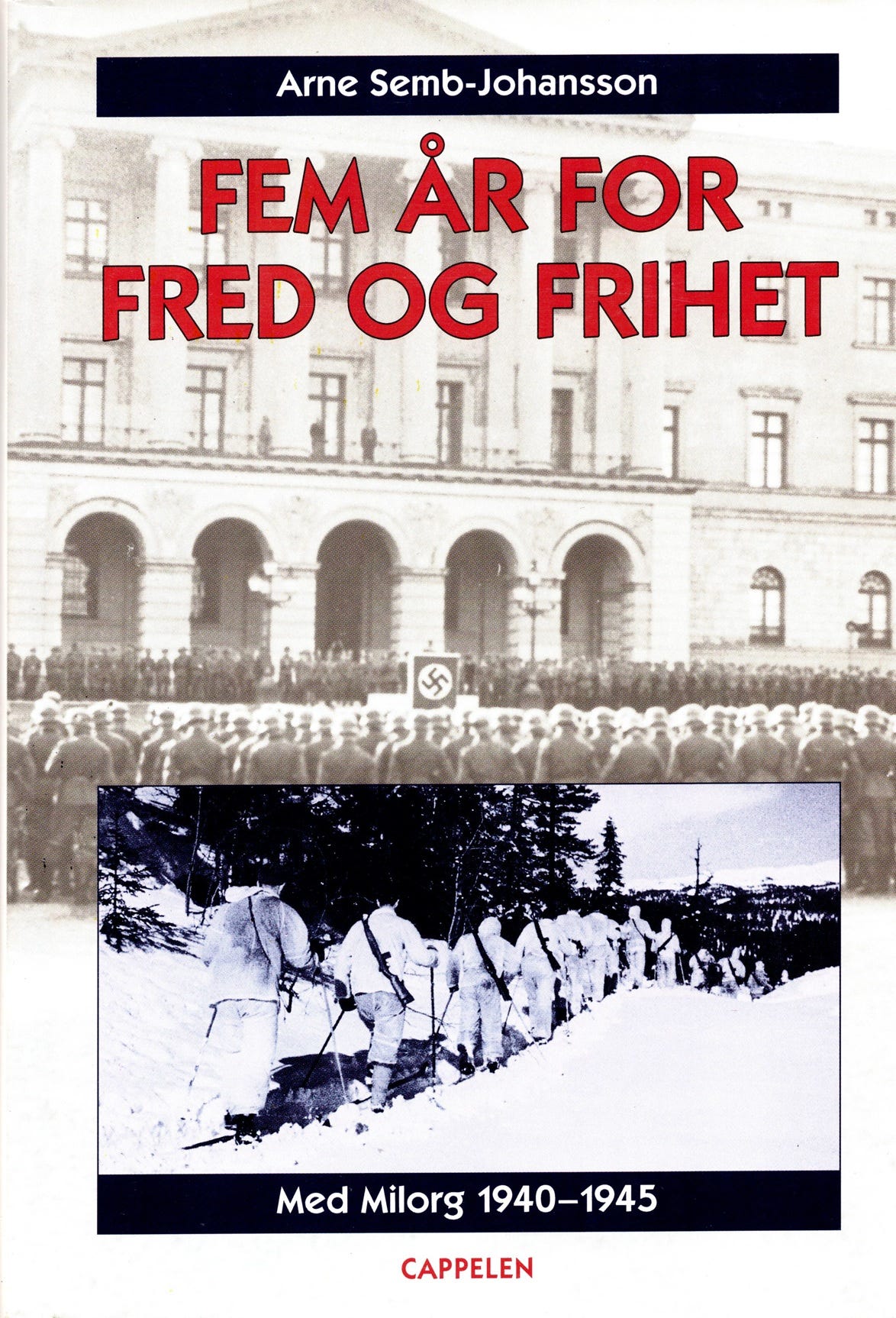 Arne Semb-Johansson: Fem år for fred og frihet. Med Milorg 1940-1945 ...
