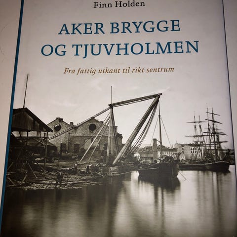 Finn Holden Aker brygge og Tjuvholmen. Fra fattig utkant til rikt ...